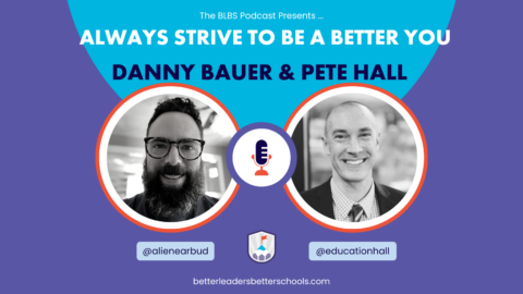 Pete Hall: Always Strive To Be A Better You - Better Leaders Better Schools™