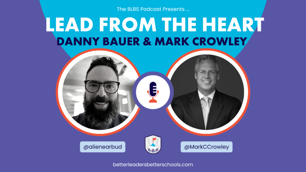 Mark Crowley: Lead From The Heart - Better Leaders Better Schools™